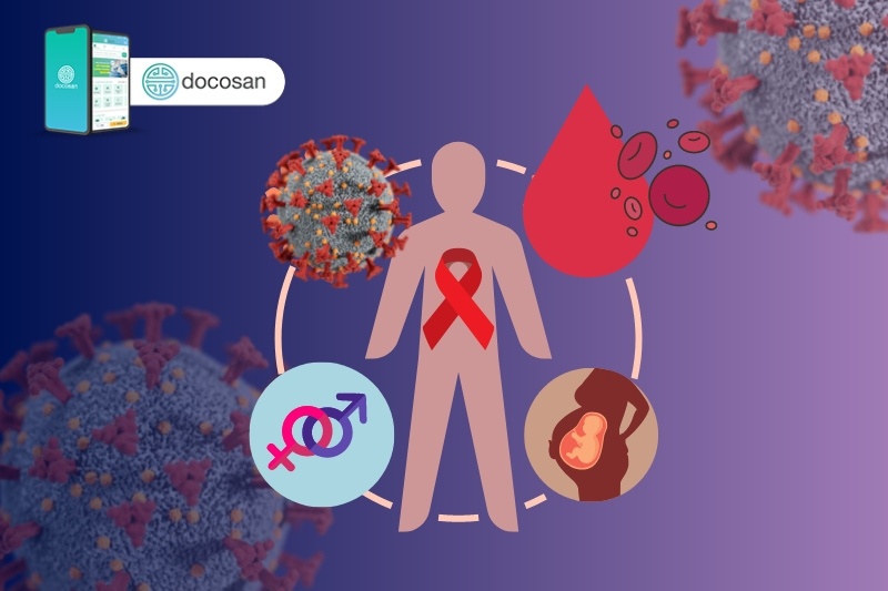 HIV transmission routes and effective prevention measures | Doctor có sẵn