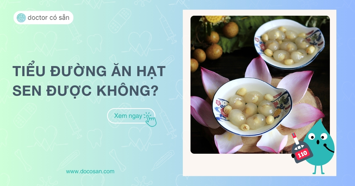 Tiểu đường ăn hạt sen được không? Tác dụng của hạt sen