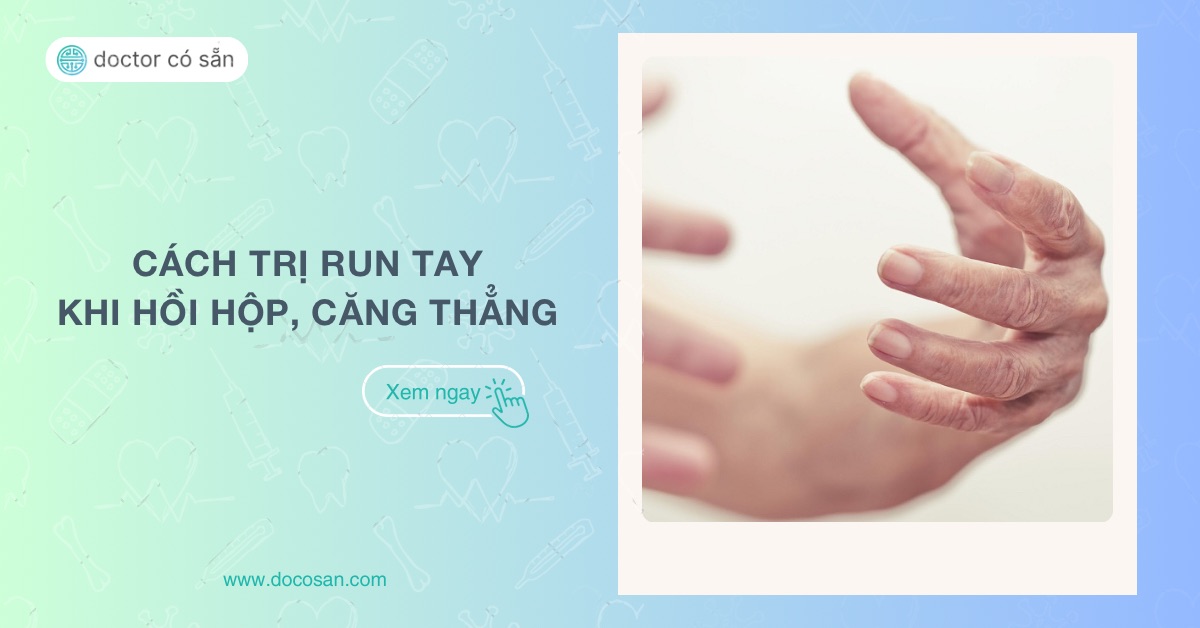 6 cách chữa hết run tay căng thẳng giúp bạn tự tin