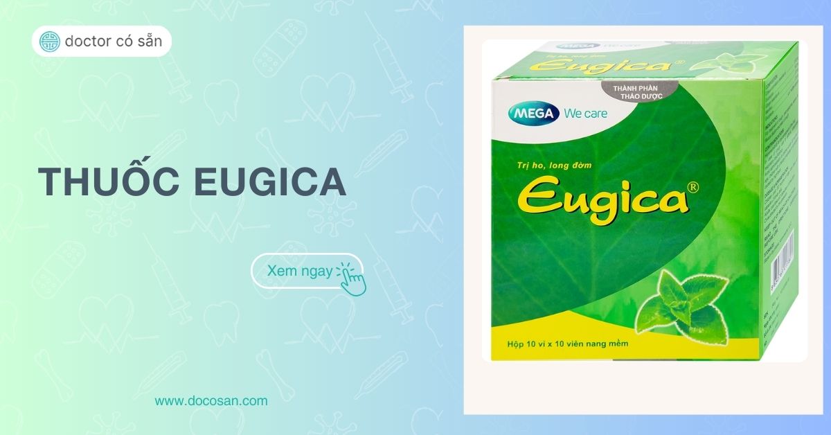 Thuốc Eugica xanh, đỏ có tác dụng gì? Công dụng của từng loại