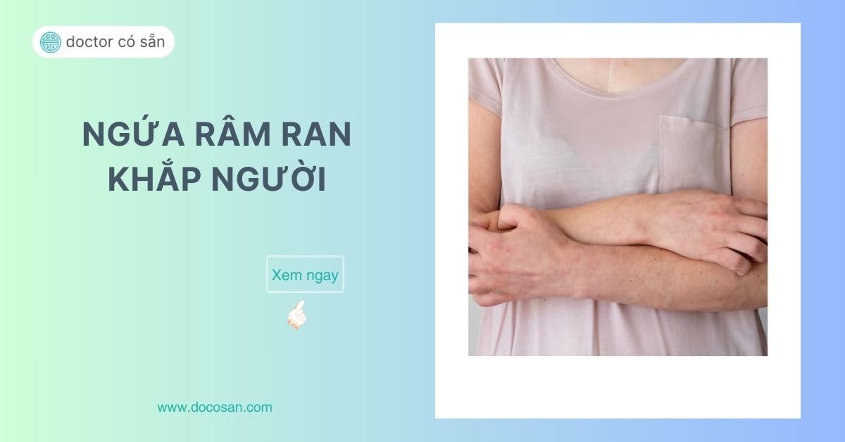 Ngứa râm ran khắp người không nổi mẩn là bệnh gì? 4 nguyên nhân