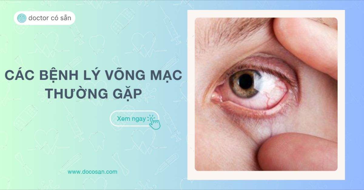 Võng mạc mắt là gì? Các bệnh về võng mạc mắt thường gặp