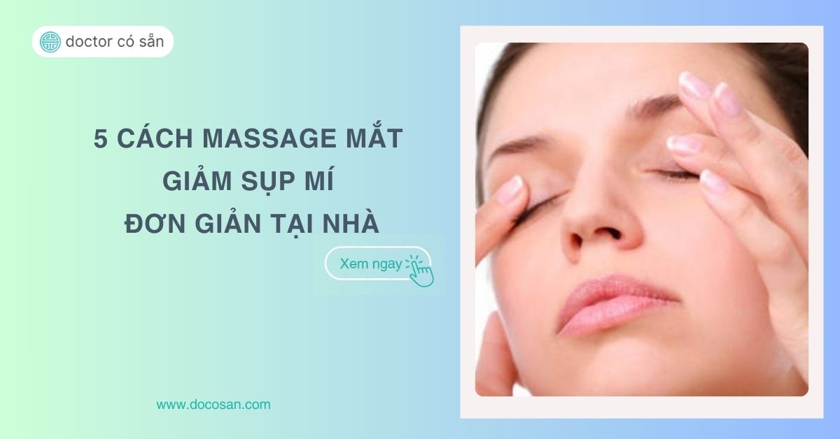 5 cách massage mắt giảm sụp mí đơn giản tại nhà | Doctor có sẵn