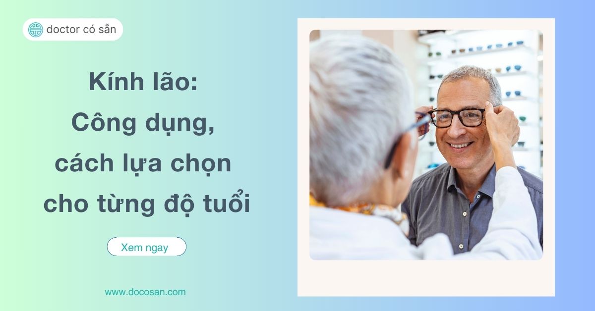 Kính lão: Công dụng, cách chọn và các loại kính cho từng độ tuổi ...