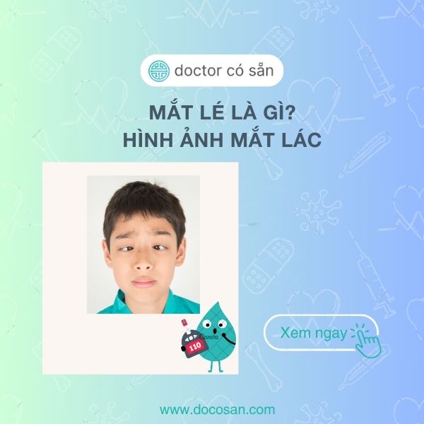 Mắt lé là gì? Hình ảnh mắt lác và cách điều trị hiệu quả | Doctor có sẵn