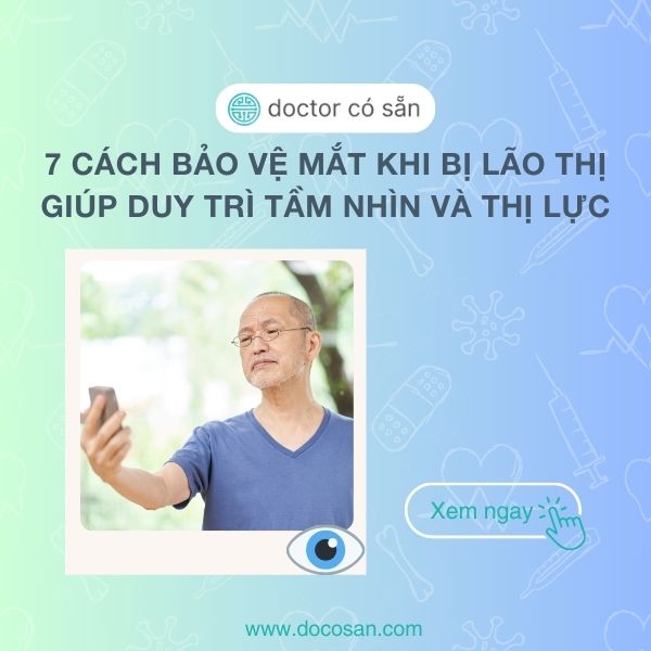 7 cách bảo vệ mắt khi bị lão thị giúp duy trì tầm nhìn và thị lực