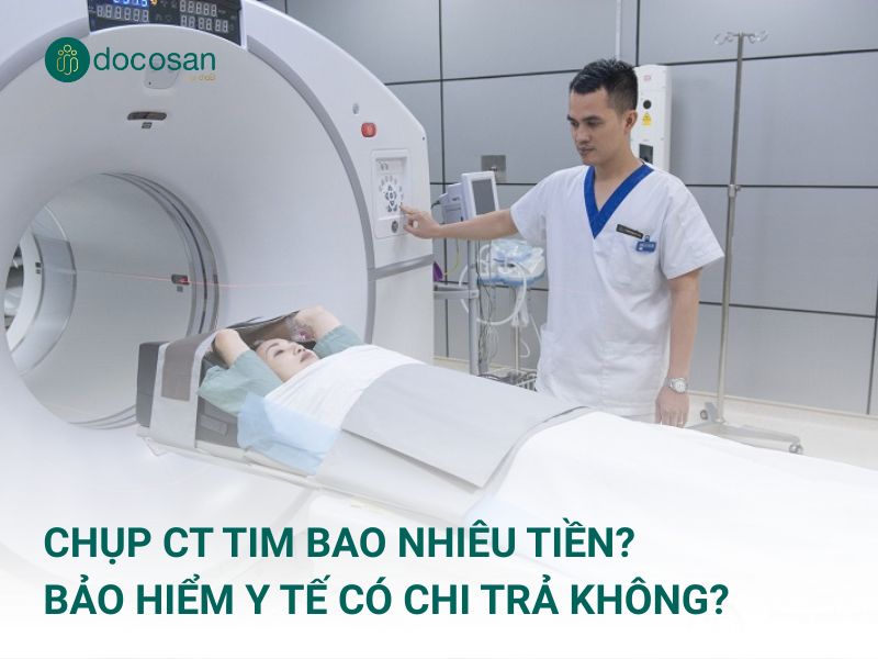 Chụp CT tim bao nhiêu tiền? Có được hưởng BHYT không?