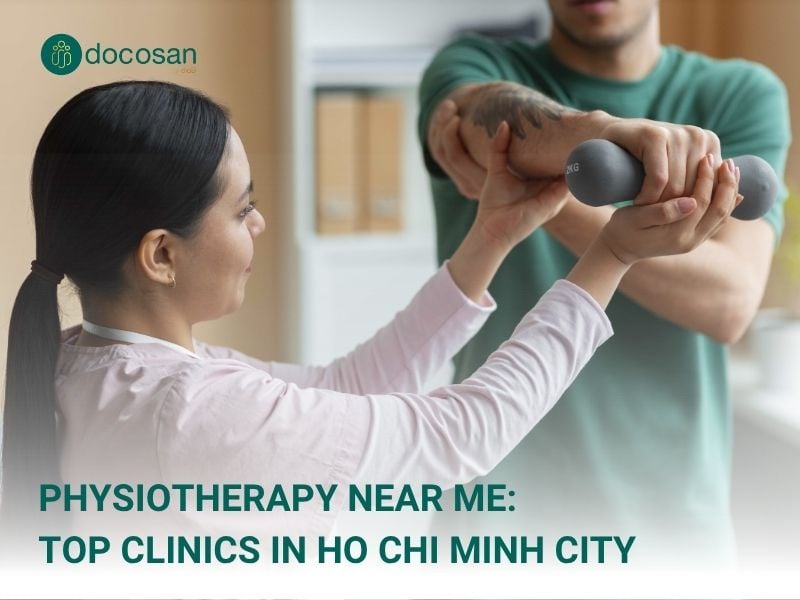 Physiotherapy Near Me: Top Clinics in Ho Chi Minh city