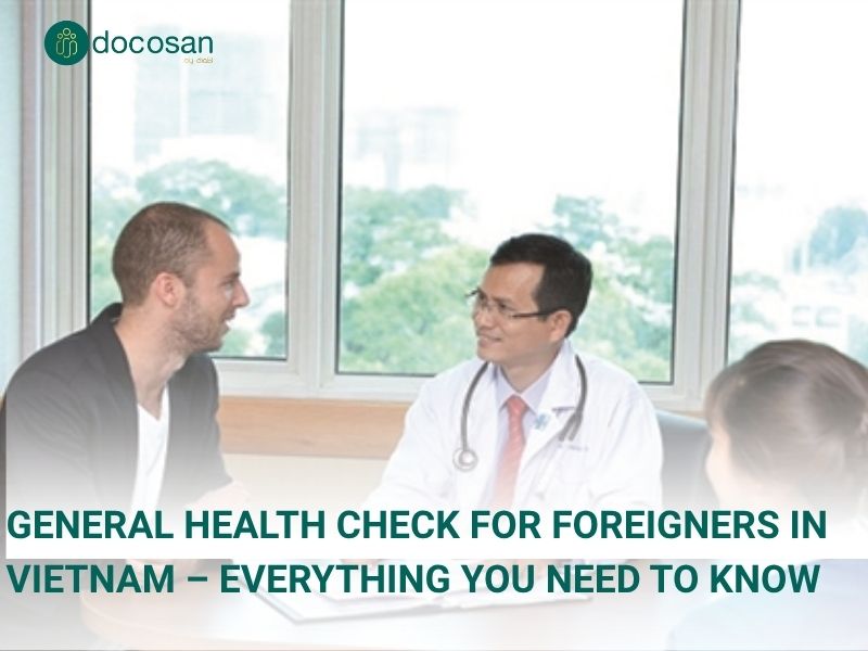 General Health Check for Foreigners in Vietnam – Everything You Need to ...